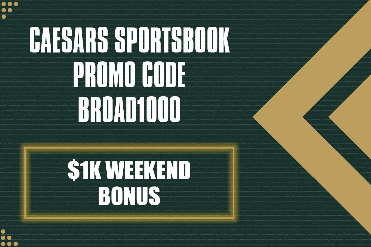 Caesars Sportsbook Promo Code BROAD1000 Activates $1K Weekend Bonus ...