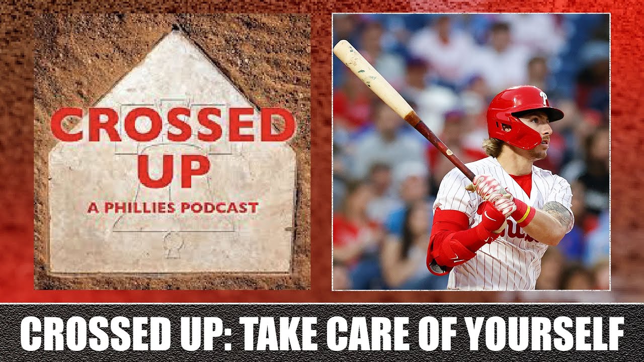 Crossed Up (A Phillies Podcast): Take Care of Yourself - Crossing Broad