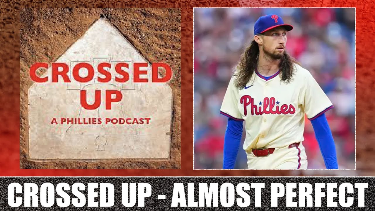 Crossed Up (A Phillies Podcast): Almost Perfect - Crossing Broad